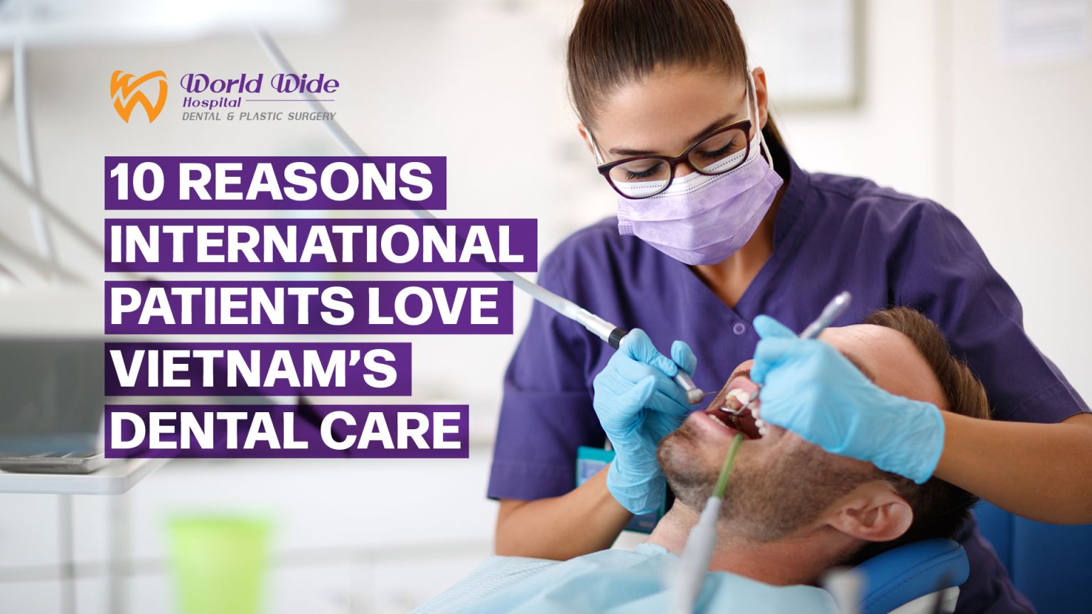 10 REASONS INTERNATIONAL PATIENTS LOVE VIETNAM’S DENTAL CARE - Dental ...
